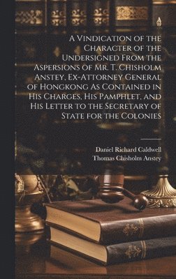 Vindication of the Character of the Undersigned From the Aspersions of ...