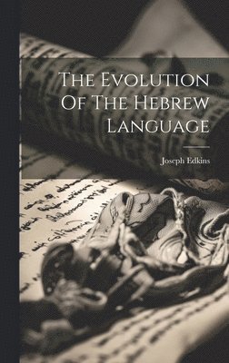 Evolution Of The Hebrew Language - Joseph Edkins - Bok (9781019537534 ...