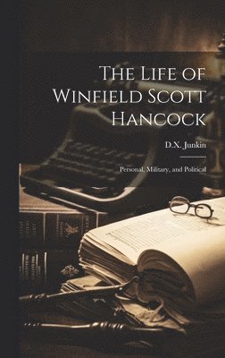 Life of Winfield Scott Hancock - Junkin D X, Junkin D X, Junkin D X ...