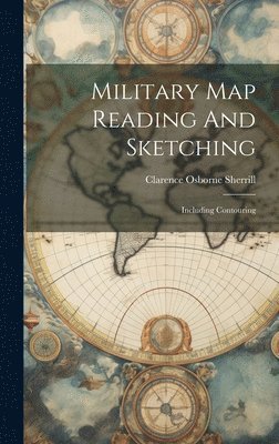 Military Map Reading And Sketching - Clarence Osborne Sherrill - Bok ...