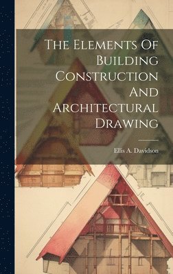 Elements Of Building Construction And Architectural Drawing - Ellis A ...