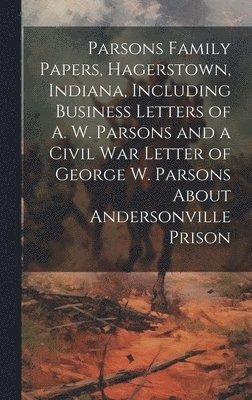 Parsons Family Papers, Hagerstown, Indiana, Including Business Letters ...