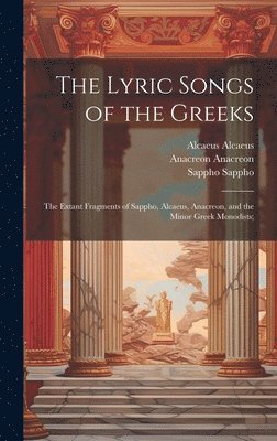 Lyric Songs of the Greeks; the Extant Fragments of Sappho, Alcaeus ...