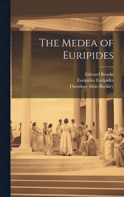 Medea of Euripides - Theodore Alois Buckley, Edward Brooks, Euripides ...