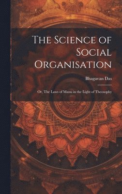 Science of Social Organisation; or, The Laws of Manu in the Light of ...