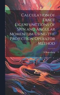 Calculation of Exact Eigenfunctions of Spin and Angular Momentum Using the Projection Operator ...