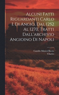 Alcuni Fatti Riguardanti Carlo I. Di Angiò, Dal 1252 Al 1270, Tratti ...