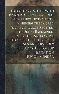 Expository Notes, With Practical Observations, On the New Testament ...