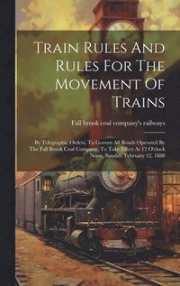 Train Rules And Rules For The Movement Of Trains - Fall Brook Coal ...