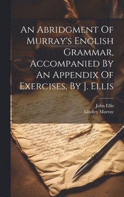 Abridgment Of Murray's English Grammar, Accompanied By An Appendix Of ...