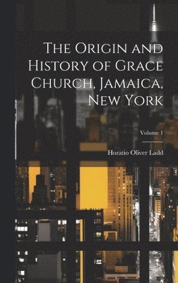 Origin and History of Grace Church, Jamaica, New York; Volume 1 ...