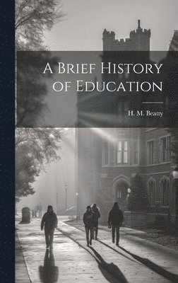 Brief History of Education - H M Beatty, H M Beatty - Bok ...