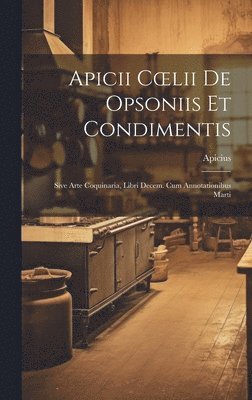 Apicii Coelii De Opsoniis et Condimentis - Apicius - Bok (9781019829592) | Bokus