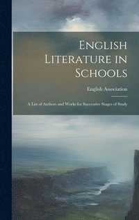 English Literature in Schools; A List of Authors and Works for ...