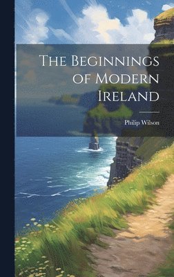 Beginnings of Modern Ireland - Philip Wilson - Bok (9781019855133) | Bokus