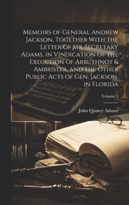 Memoirs of General Andrew Jackson, Together With the Letter of Mr ...