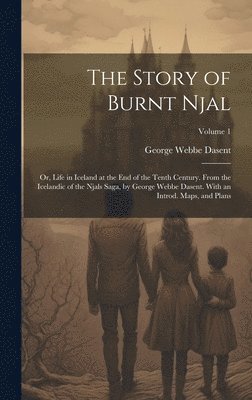 Story of Burnt Njal; or, Life in Iceland at the end of the Tenth ...