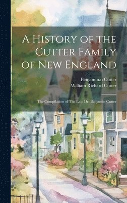 History of the Cutter Family of New England - Benjamin Cutter, William ...
