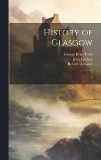 History of Glasgow - Robert Renwick, John Lindsay, George Eyre-Todd ...