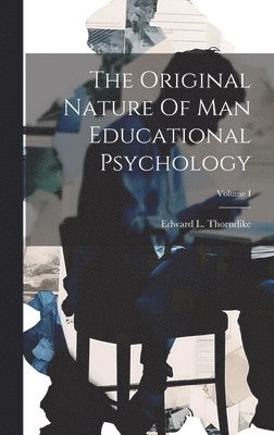 Original Nature Of Man Educational Psychology; Volume I - Edward L ...