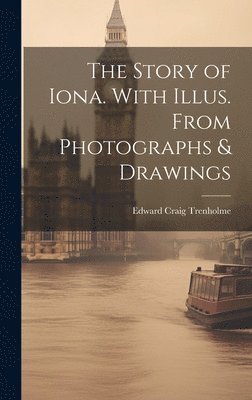 Story of Iona. With Illus. From Photographs & Drawings - Edward Craig ...