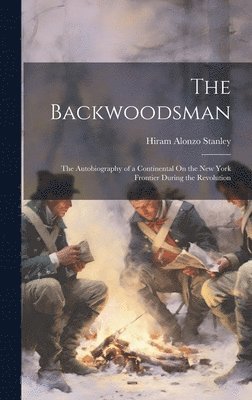 Backwoodsman - Hiram Alonzo Stanley - Bok (9781019974827) | Bokus