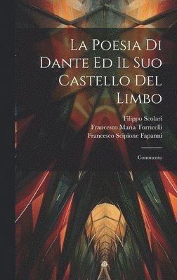 Poesia Di Dante Ed Il Suo Castello Del Limbo - Filippo Scolari, Francesco Maria Torricelli ...