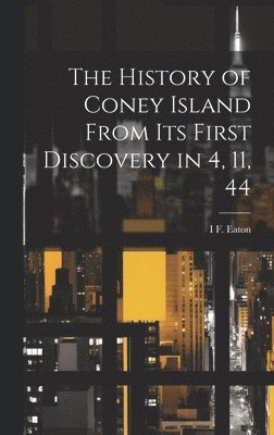 History of Coney Island From its First Discovery in 4, 11, 44 - Bok ...