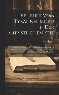 Lehre Vom Tyrannenmord in Der Christlichen Zeit - Max Lossen - Bok ...