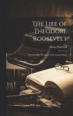 Life of Theodore Roosevelt - Murat Halstead - Bok (9781020084980) | Bokus