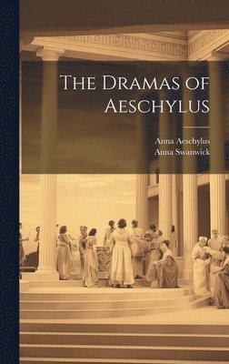 Dramas of Aeschylus - Anna Swanwick, Anna Aeschylus - Bok ...