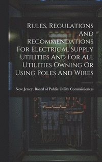 Rules, Regulations And Recommendations For Electrical Supply Utilities ...