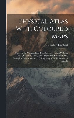 Physical Atlas With Coloured Maps - J Beaufort Hurlbert, J Beaufort ...