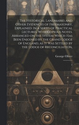 Historical Landmarks and Other Evidences of Freemasonry, Explained - George Oliver - Bok ...