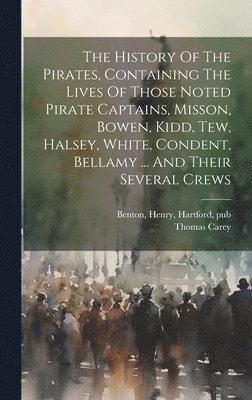 History Of The Pirates, Containing The Lives Of Those Noted Pirate ...