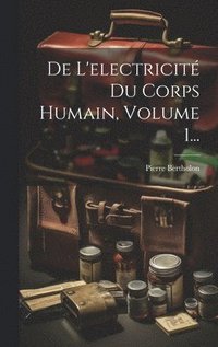 De L'electricité Du Corps Humain, Volume 1... - Pierre Bertholon - Bok ...