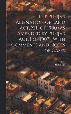 Punjab Alienation of Land Act, XIII of 1900 (As Amended by Punjab Act ...
