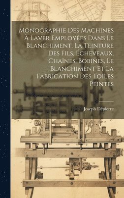 Monographie Des Machines À Laver Employées Dans Le Blanchiment, La ...