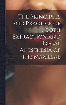 Principles and Practice of Tooth Extraction and Local Anesthesia of the ...