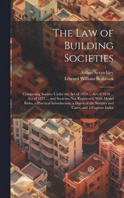 Law of Building Societies - Edward William Brabrook, Arthur Scratchley ...