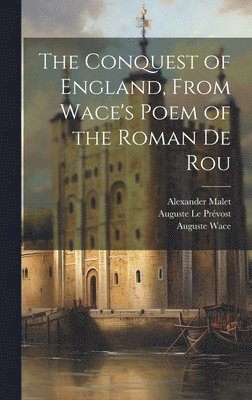 Conquest of England, From Wace's Poem of the Roman De Rou - Auguste Le ...