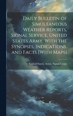 Daily Bulletin of Simultaneous Weather Reports, Signal Service, United ...