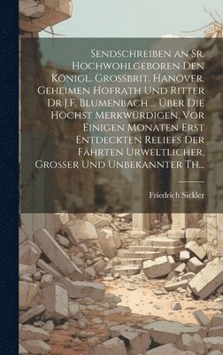 Sendschreiben an Sr. Hochwohlgeboren Den Königl. Grossbrit. Hanöver ...