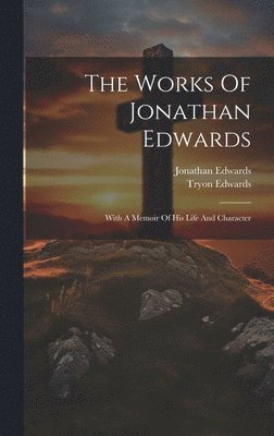 Works Of Jonathan Edwards - Jonathan Edwards, Tryon Edwards - Bok ...