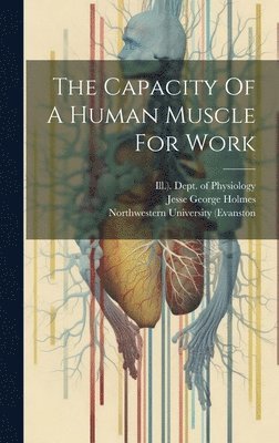 Capacity Of A Human Muscle For Work - Jesse George Holmes, Northwestern ...