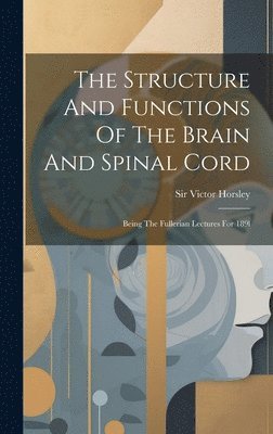 Structure And Functions Of The Brain And Spinal Cord - Victor Horsley, Sir Victor Horsley - Bok ...