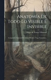 Anatoma De Todo Lo Visible Invisible - Diego De Torres Villarroel - Bok ...