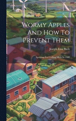 Wormy Apples And How To Prevent Them - Joseph Etna Buck - Bok ...