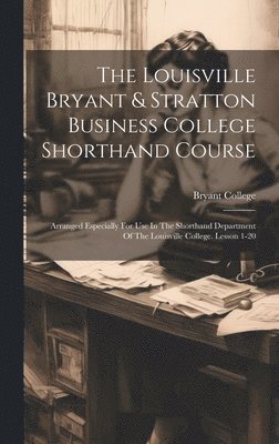 Louisville Bryant & Stratton Business College Shorthand Course - Bryant College - Bok ...