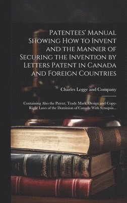 Patentees' Manual Showing How to Invent and the Manner of Securing the ...